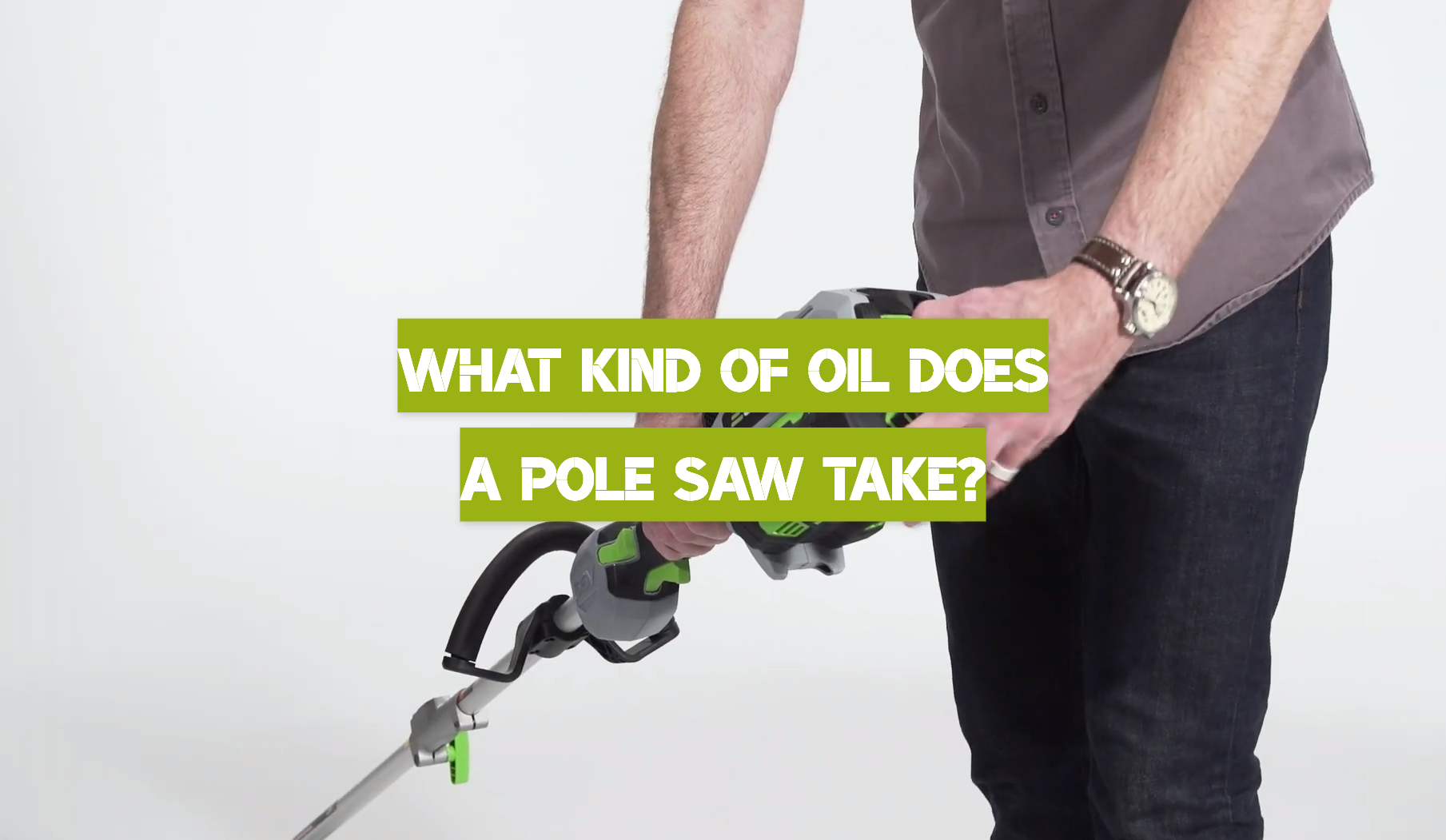 What Kind of Oil Does a Pole Saw Take? - PoleSawGuide